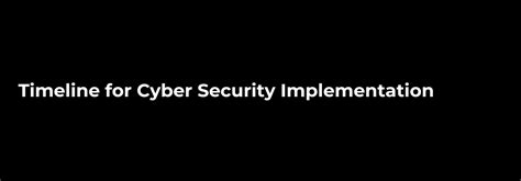 Timeline For Cyber Security Implementation