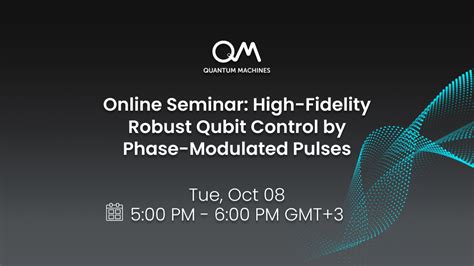 Online Seminar High Fidelity Robust Qubit Control By Phase Modulated Pulses Quantum Machines