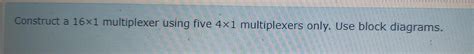 solved construct a 16x1 multiplexer using five 4x1