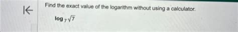 Solved Find The Exact Value Of The Logarithm Without Using A