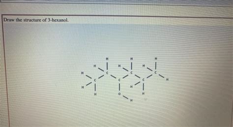 Solved Draw The Structure Of 3 Hexanol н H H H H