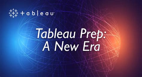 Tableau Prep Introduces A New Era In Data Preparation