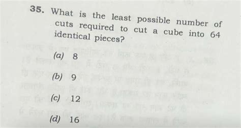 Solved What Is The Least Possible Number Of Cuts Required To Cut A Cube Into 64 Identical