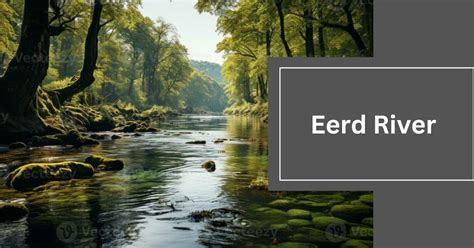 Eerd River A Cultural Journey Through Time And Tradition