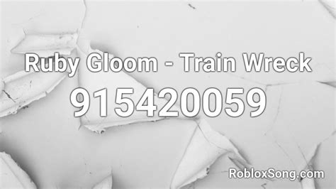 Ruby Gloom Train Wreck Roblox Id Roblox Music Codes