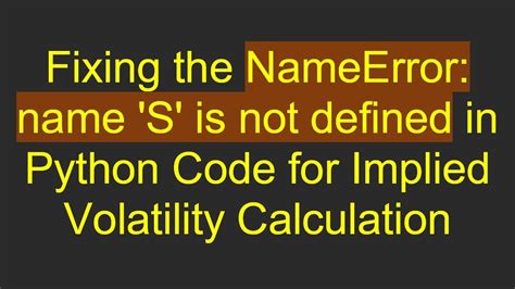 Fixing The NameError Name S Is Not Defined In Python Code For Implied Volatility Calculation
