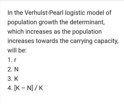 In The Verhulst Pearl Logistic Model Of Population Growth The Determinant