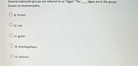Solved Several eukaryote groups are referred to as "algae". | Chegg.com