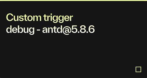 Custom Trigger Debug Antd586 Codesandbox