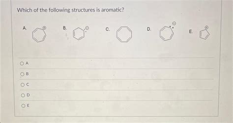Solved Which of the following structures is aromatic? A. B. | Chegg.com