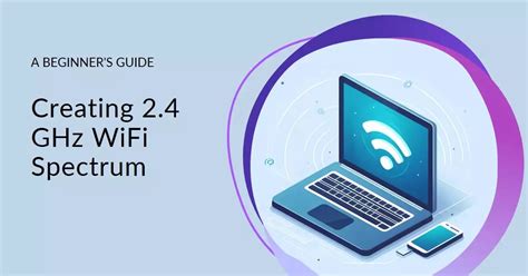 How To Create GHz WiFi Spectrum A Guide For Beginners Techs And Games