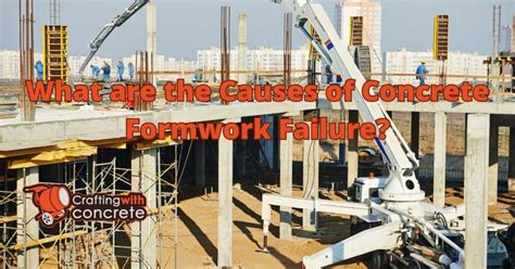 What Are The Causes Of Concrete Formwork Failure Craftingwithconcrete