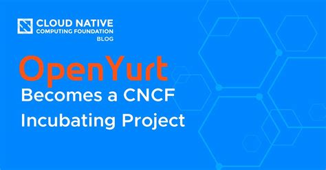 Openyurt Becomes A Cncf Incubating Project Cncf