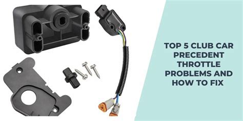 Club Car Precedent Throttle Problems Troubleshooting Fixes