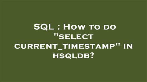 Sql How To Do Select Currenttimestamp In Hsqldb Youtube