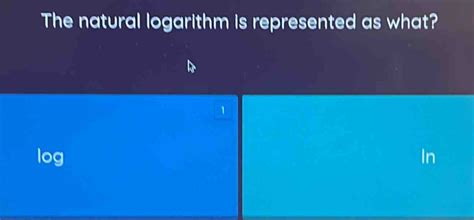 Solved The Natural Logarithm Is Represented As What 1 Log In [math]