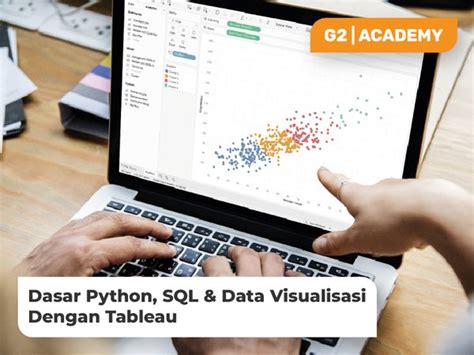 Kelas Dasar Python Sql And Data Visualisasi Dengan Tableau Di G2 Academy