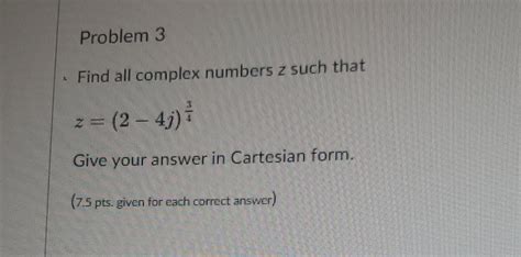 Solved Problem 3 Find All Complex Numbers Z Such That Z Chegg Com