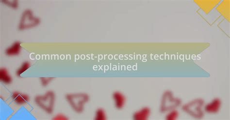 How I Mastered Post Processing Techniques 3rd Uk