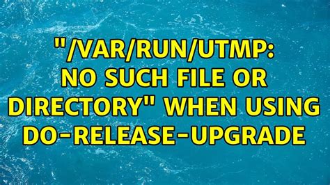 Ubuntu Varrunutmp No Such File Or Directory When Using Do Release Upgrade Youtube