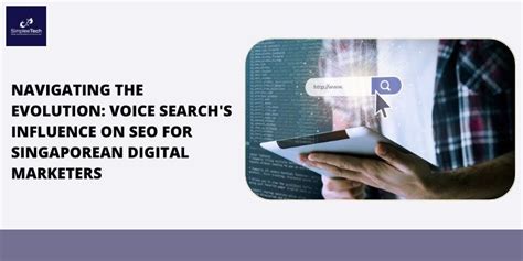 Navigating The Evolution Voice Searchs Influence On Seo For Singaporean Digital Marketers By