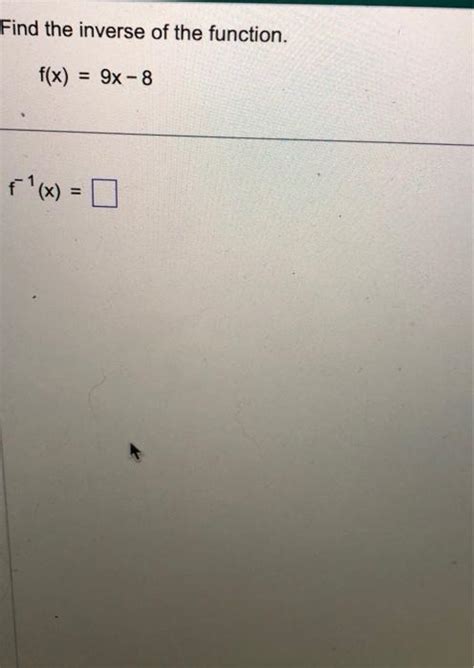 Solved Find the inverse of the function. f(x)=9x−8 f−1(x)= | Chegg.com