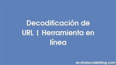 Decodificación De Url Herramienta En Línea Sharp Coder Blog