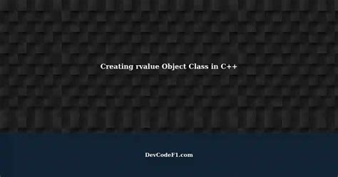Issue Creating Rvalue Object Class In C A Comprehensive Guide