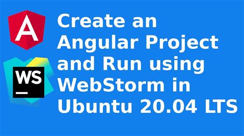 how to create an angular project and run using webstorm in ubuntu 20 04