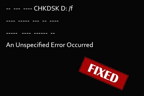 How To Fix Chkdsk An Unspecified Error Occurred Easily