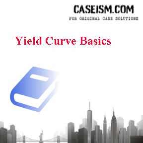 Yield Curve Basics Case Study Solution For Harvard HBR Case Study