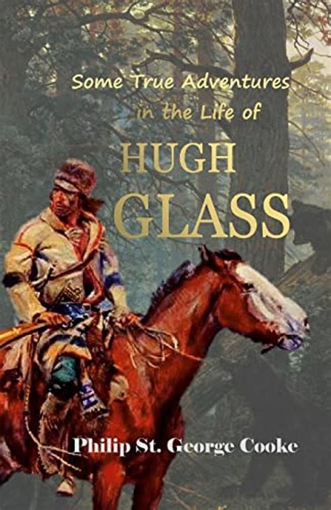 Some True Adventures In The Life Of Hugh Glass A Hunter And Trapper On