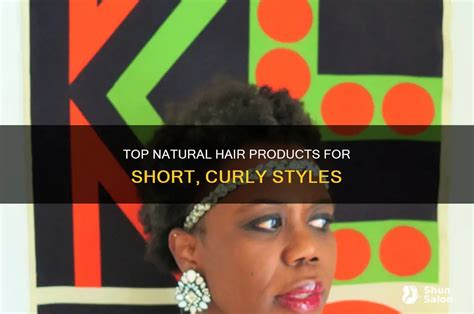 Top Natural Hair Products For Short Curly Styles Shunsalon