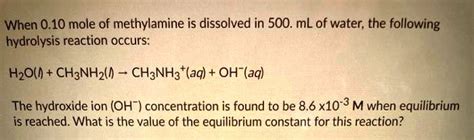 SOLVED: When 0.10 mole of methylamine is dissolved in 500 mL of water, the following hydrolysis ...