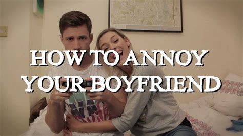 How To Annoy Your Boyfriend Youtube