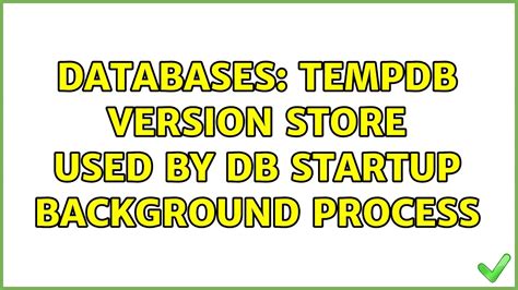 Databases Tempdb Version Store Used By Db Startup Background Process