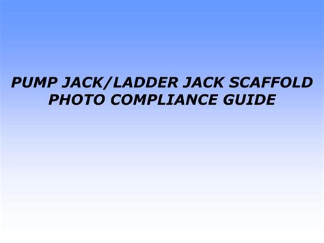 PPT PUMP JACK LADDER JACK SCAFFOLD PHOTO COMPLIANCE GUIDE PowerPoint Presentation ID 734229