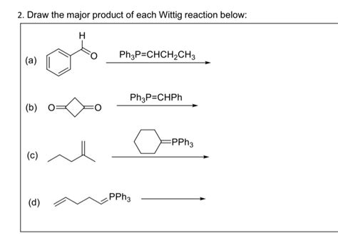 Solved 2 Draw The Major Product Of Each Wittig Reaction