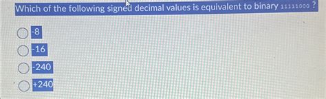 Solved Which Of The Following Signed Decimal Values Is Chegg