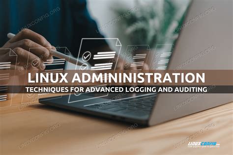 Linux Logging And Auditing Advanced Techniques