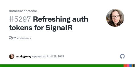 Refreshing Auth Tokens For Signalr · Issue 5297 · Dotnetaspnetcore · Github