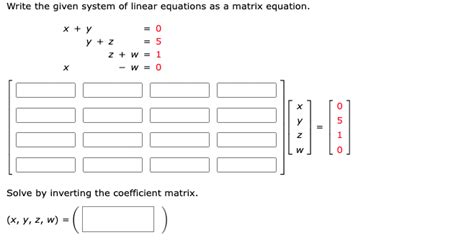 Write The Given System Of Linear Equations As A Matrix Equation X Y 0 Y Z 5 Z W 1 X W 0