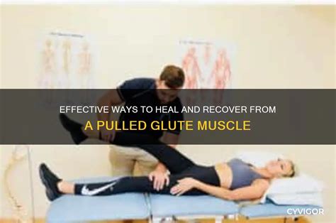 Effective Ways To Heal And Recover From A Pulled Glute Muscle Cyvigor