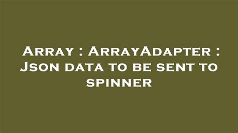 array arrayadapter json data to be sent to spinner youtube