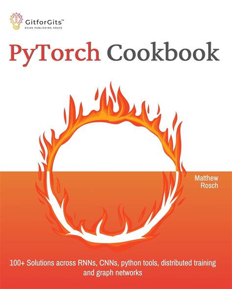 Pytorch Cookbook 100 Solutions Across Rnns Cnns Python Tools Distributed