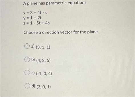 Solved A Plane Has Parametric Equations X 3 4t S Y 1
