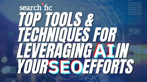 Top Tools And Techniques For Leveraging Ai In Your Seo Efforts Searchific