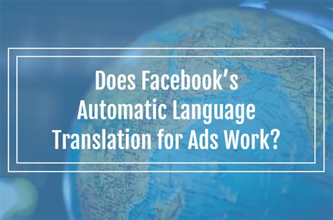 Does Facebooks Automatic Language Translation For Ads Work Metric