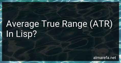 Average True Range Atr In Lisp In 2024