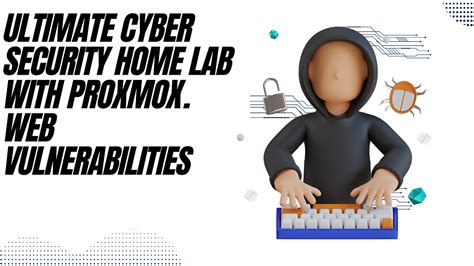 Ultimate Cyber Security Home Lab With Proxmox Web Vulerabilities By Corey Jones T3ch Medium